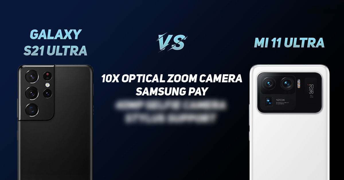 4 lý do cho thấy Galaxy S21 Ultra đáng mua hơn Xiaomi Mi 11 Ultra